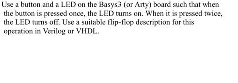 Solved Use A Button And A LED On The Basys Or Arty Board Chegg Com