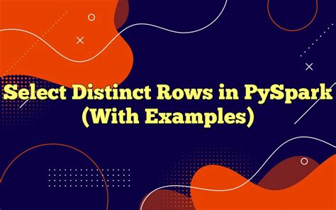 Select Distinct Rows In Pyspark With Examples