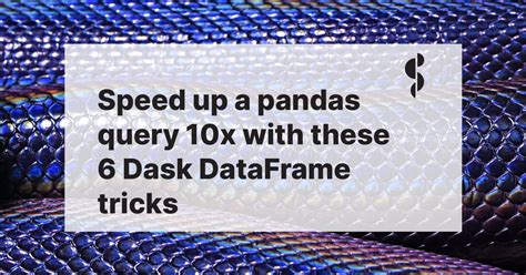 How To Speed Up A Pandas Query 10x With 6 Dask Dataframe Tricks Rpython