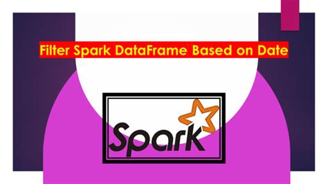Filter Spark Dataframe Based On Date Spark By Examples