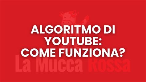 Algoritmo Di Youtube Come Funziona La Mucca Rossa