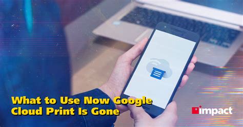 What To Use Now Google Cloud Print Is Gone Impact