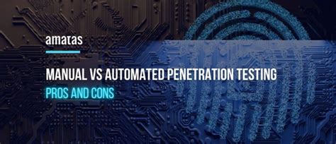 Pros And Cons Of Manual Vs Automated Penetration Testing Amatas
