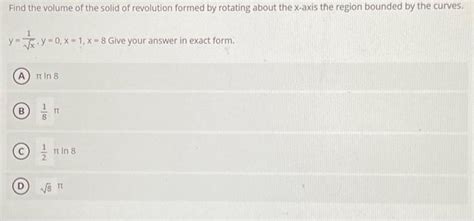 Solved Find The Volume Of The Solid Of Revolution Formed By