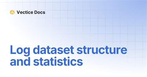 Log Dataset Structure And Statistics Vectice Docs