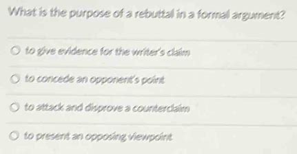 Solved What Is The Purpose Of A Rebuttal In A Formal Argument To Give