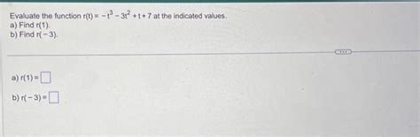 solved evaluate the function r t −t3−3t2 t 7 at the