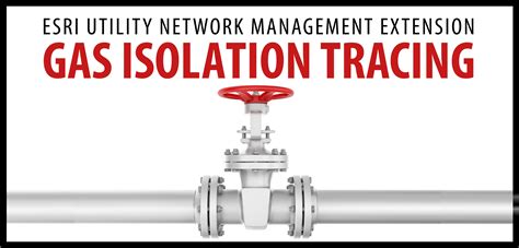 Esri Utility Network Management Extension Gas Isolation Tracing Ssp Innovations