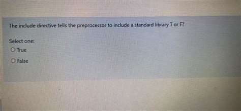 Solved The Include Directive Tells The Preprocessor To