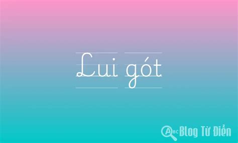 Động Từ Lui Gót Là Gì Từ đồng Nghĩa Trái Nghĩa Từ Điển Tiếng Việt
