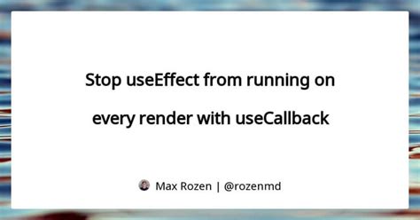 Stop Useeffect From Running On Every Render With Usecallback Rreactjs