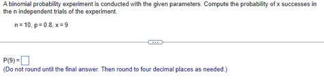 Solved A Binomial Probability Experiment Is Conducted With Chegg Com