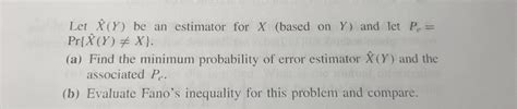 Solved Let X Y Be An Estimator For X Based On Y And Let Chegg Com
