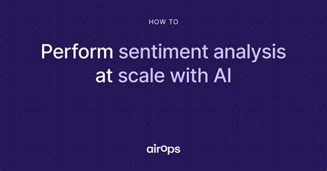 Perform Sentiment Analysis At Scale With Ai