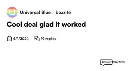 Cool Deal Glad It Worked Universal Blue