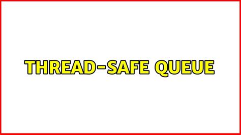 Thread Safe Queue 3 Solutions Youtube