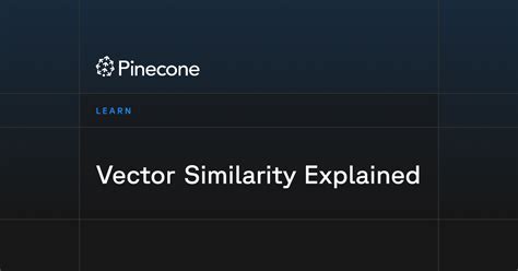 Vector Similarity Explained Pinecone