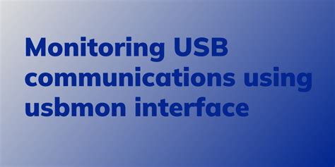 Monitoring Usb Communications Using Usbmon Interface Linux Audit