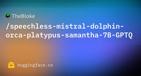 Theblokespeechless Mistral Dolphin Orca Platypus Samantha 7b Gptq · Hugging Face