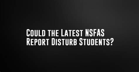 Could The Latest Nsfas Report Disturb Students