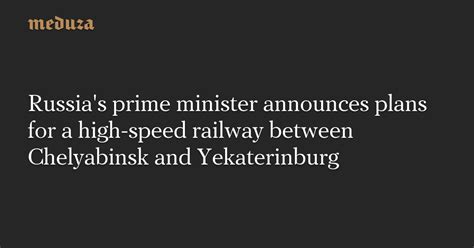 Russias Prime Minister Announces Plans For A High Speed Railway