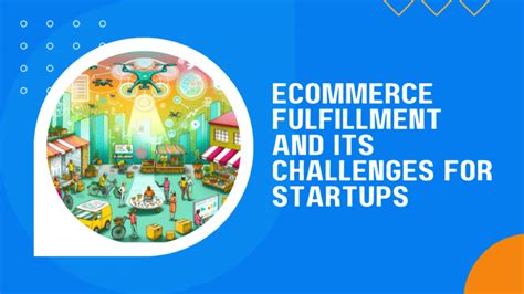 Introduction To Ecommerce Fulfillment And Its Challenges For Startups Shipbuddies
