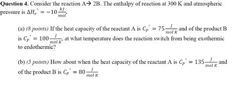 Solved Question Consider The Reaction A B The Enthalpy Chegg