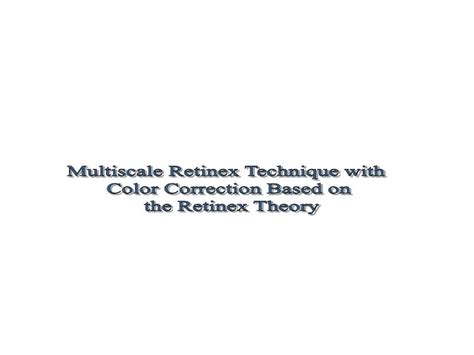 Ppt Multiscale Retinex Technique With Color Correction Based On The Retinex Theory Powerpoint