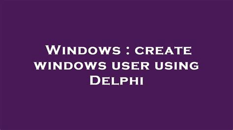 Windows Create Windows User Using Delphi Youtube