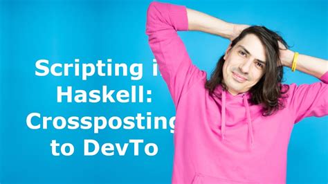 Scripting In Haskell Crossposting To Devto Youtube