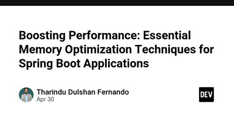 Boosting Performance Essential Memory Optimization Techniques For Spring Boot Applications