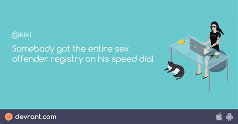 Somebody Got The Entire Sex Offender Registry On His Speed Dial 😉 Devrant