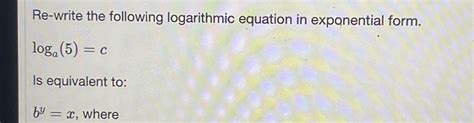 Solved Re Write The Following Logarithmic Equation In