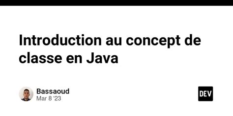 Introduction Au Concept De Classe En Java DEV Community