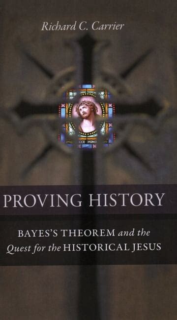 Proving History Bayess Theorem And The Quest For The Historical