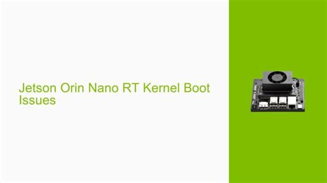 Jetson Orin Nano Rt Kernel Boot Issues Help Docs For Errorsissues On