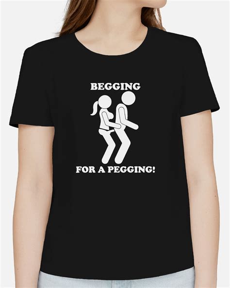 Begging For A Pegging Mens T Shirt Unisex Funny Rude Joke Slogan Comedy