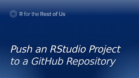 Push An RStudio Project To A GitHub Repository R For The Rest Of Us