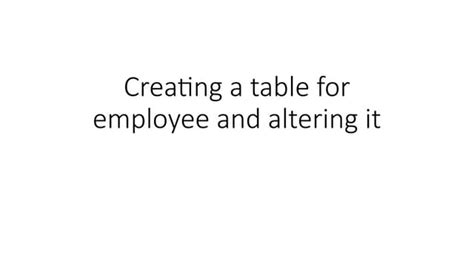 Creating A Table For Employee And Altering It Pptx