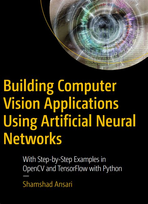 Building Computer Vision Applications Using Artificial Neural Networks