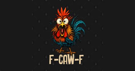 F Caw F Rooster Bird Fcawf Chicken Whisperer Fawk Off Funny Rooster