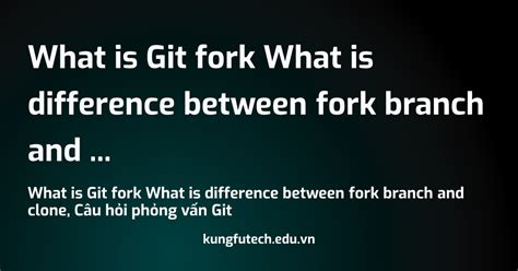 What Is Git Fork What Is Difference Between Fork Branch And Clone