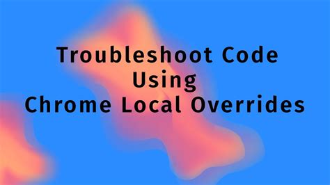 Troubleshoot Prod Code Using Chrome Local Overrides Mock Response