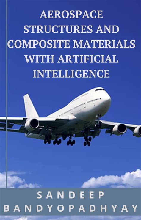 Aero Structures And Composite Materials With Artificial Intelligence Revolutionizing Aerospace