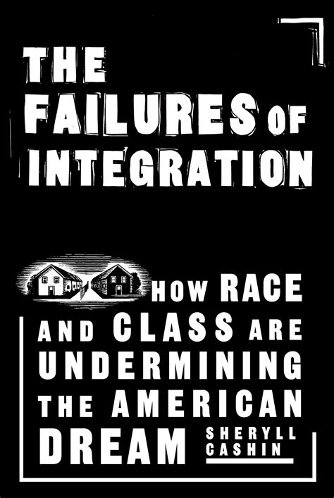 The Failures Of Integration By Sheryll Cashin Hachette Book Group The Failures Of Integration By Sheryll Cashin Hachette Book Group