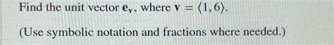 Solved Find The Unit Vector Ev Where V 1 6 Use Chegg Com