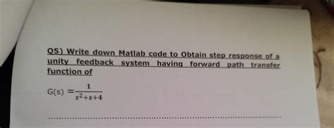Solved 05 Write Down Matlab Code To Obtain Step Response Of
