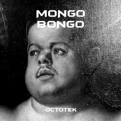 Stream Mongo Bongo By Octotek Listen Online For Free On Soundcloud