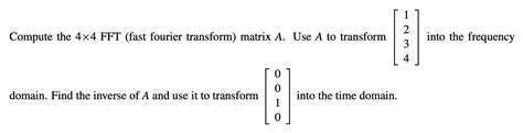 Compute The 4x4 Fft Fast Fourier Transform Matrix A Use A To Course Hero