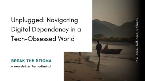 Unplugged Navigating Digital Dependency In A Tech Obsessed World